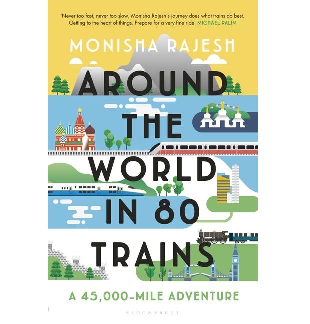 80 trains to catch: Monisha Rajesh's global adventure is funny ...