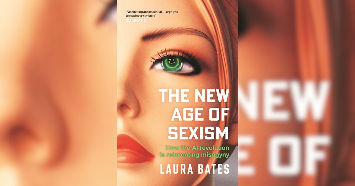The New Age of Sexism: Laura Bates' latest book exposes online misogyny ...