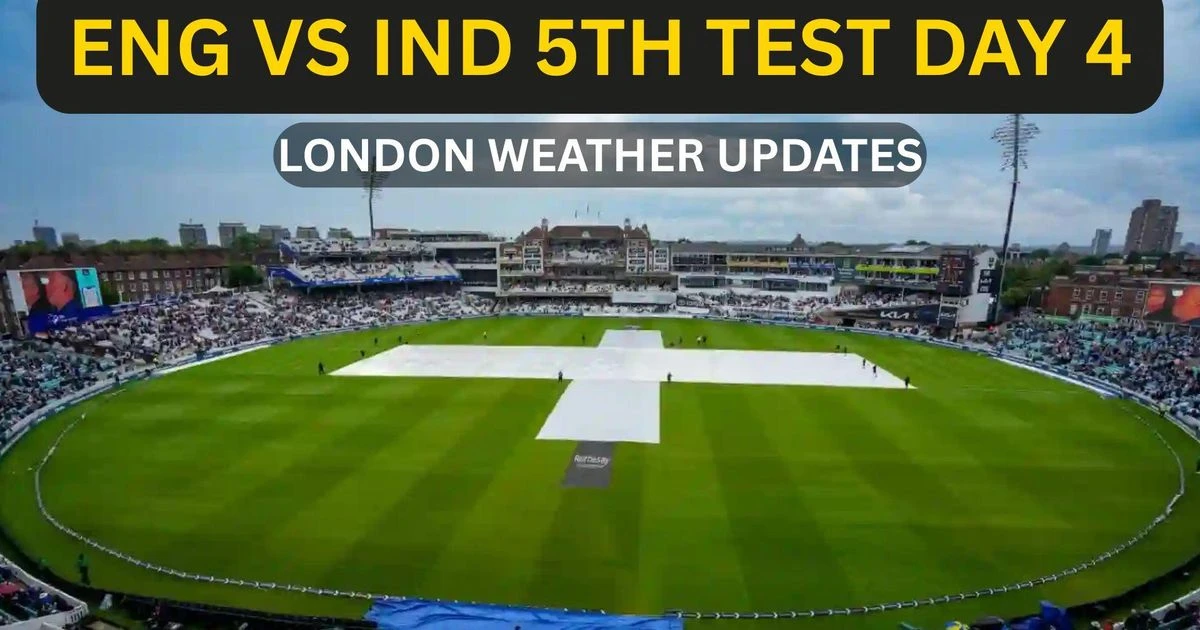 IND vs ENG 5th Test Day 4 weather updates: London rain forecast today ...