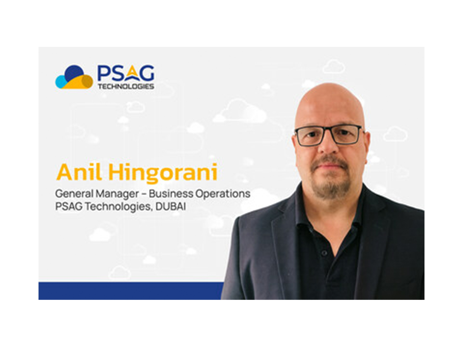 PSAG Technologies Appoints Anil Hingorani as General Manager - Business Operations, Dubai
