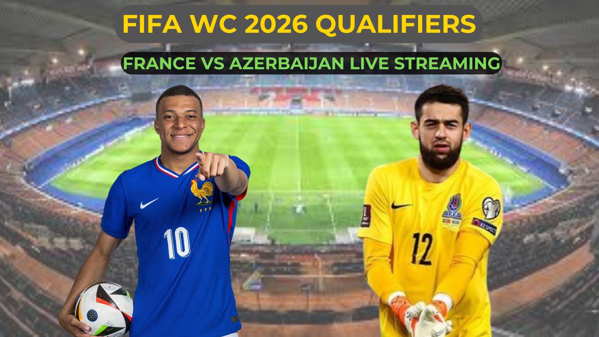 France vs Azerbaijan FIFA World Cup qualifier live match time and ...
