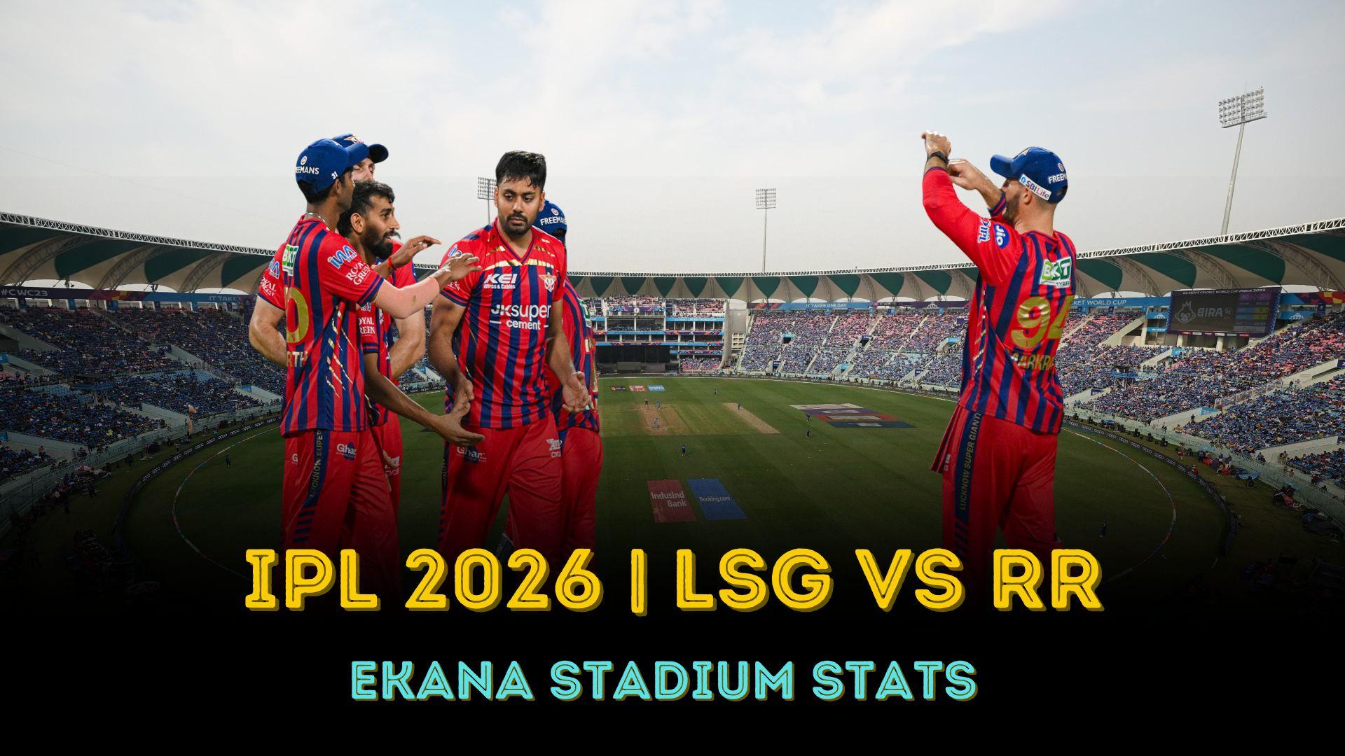 IPL 2026 LSG vs RR: Pitch report, highest score, Ekana Stadium stats ...