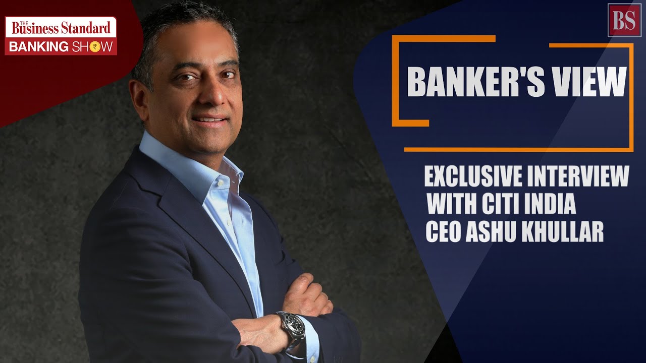 Exclusive interview with Citi India CEO Ashu Khullar