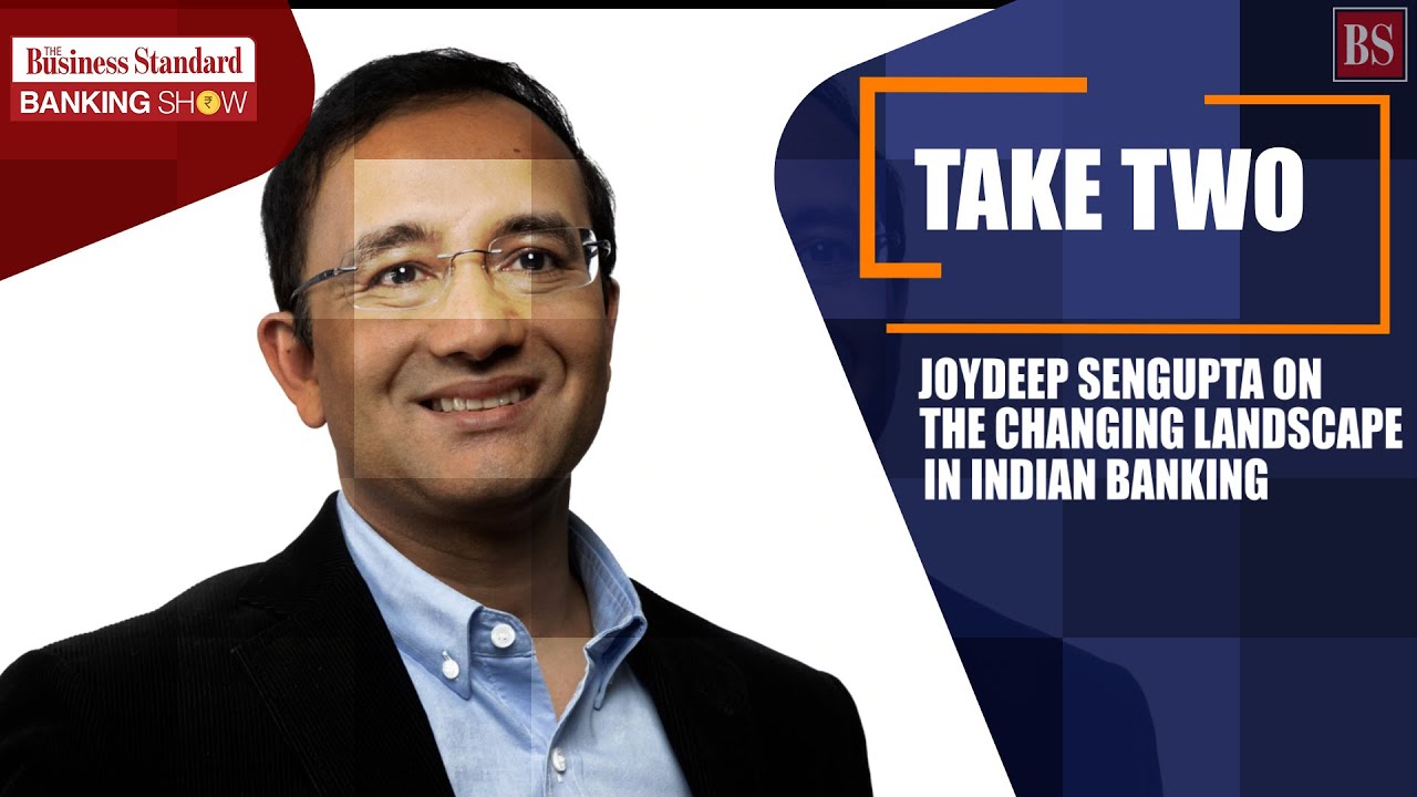 Joydeep Sengupta on the changing landscape in Indian banking
