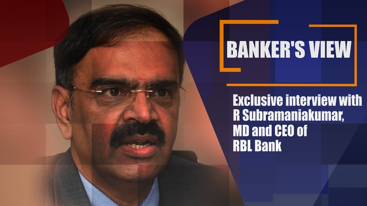 Exclusive interview with R Subramaniakumar, MD and CEO of RBL Bank