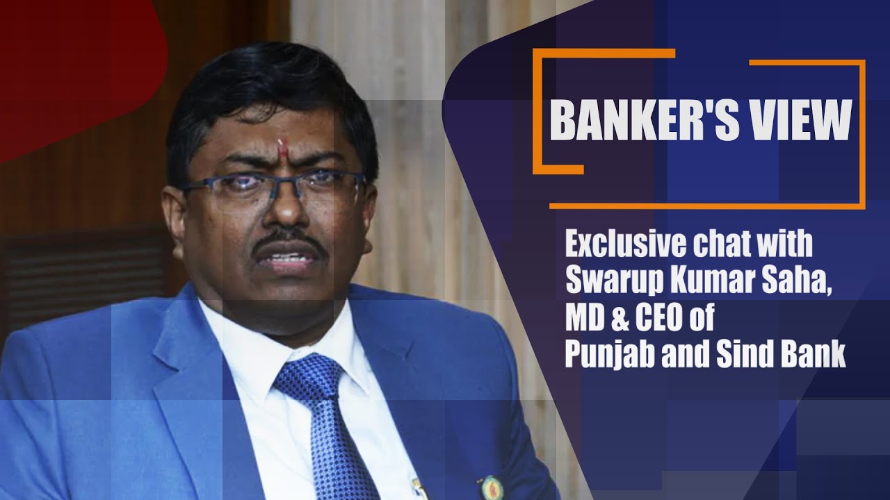 Exclusive chat with Swarup Kumar Saha, MD & CEO of Punjab and Sind Bank