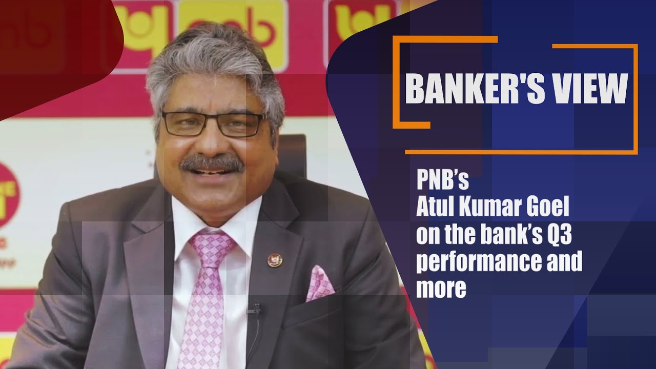 PNB’s Atul Kumar Goel on the bank’s Q3 performance and more
