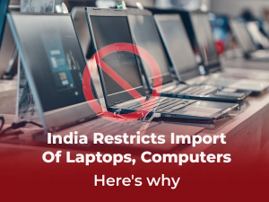 India Restricts Import Of Laptops, Computers: Here's why