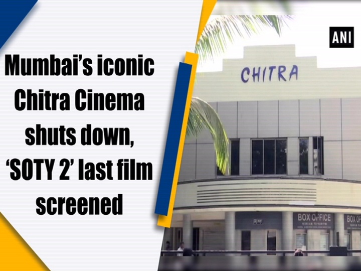 Mumbai's iconic Chitra Cinema shuts down, 'SOTY 2' last film screened