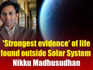 'Strongest evidence' of life found outside Solar System': Nikku Madhusudhan