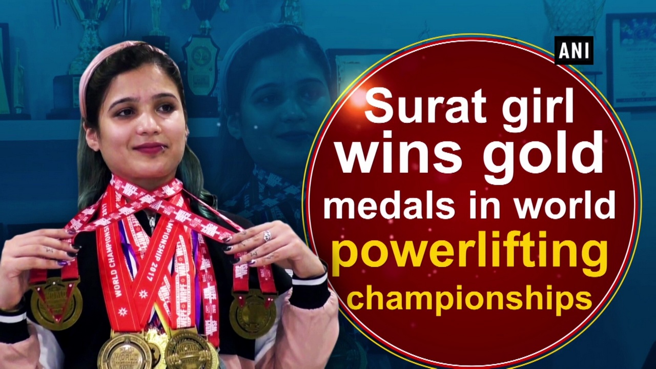 Surat girl wins gold medals in world powerlifting championships