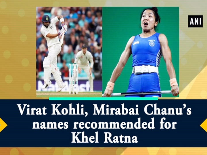 Virat Kohli, Mirabai Chanu's names recommended for Khel Ratna