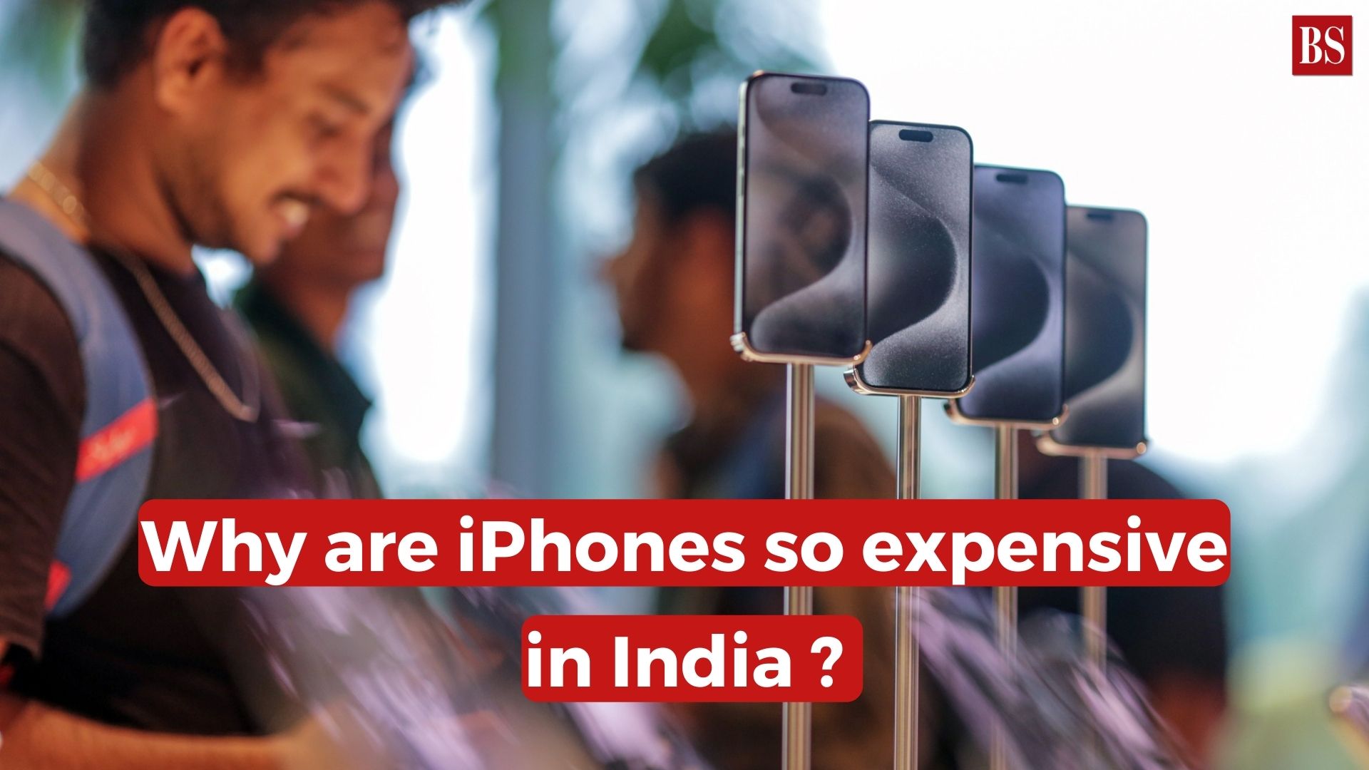 Why are iPhones so expensive in India?