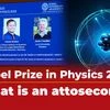 Nobel Prize in Physics 2023: What is an attosecond?